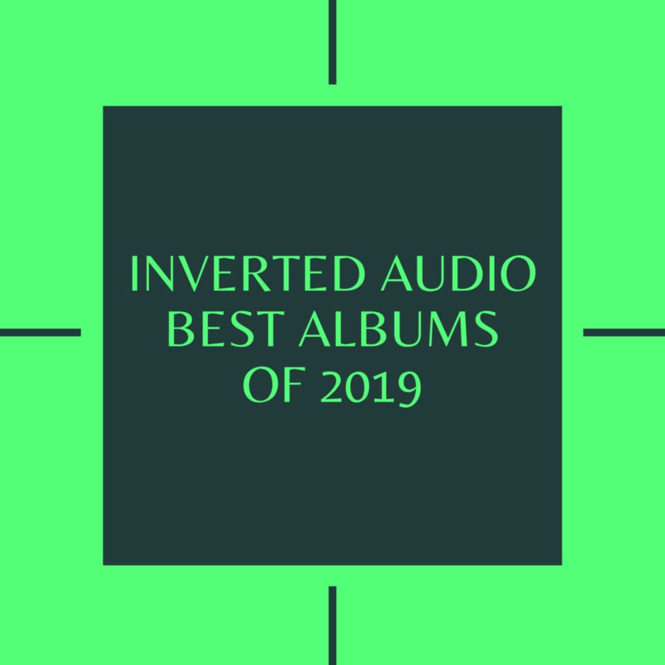 Best Albums of 2019 - Inverted Audio