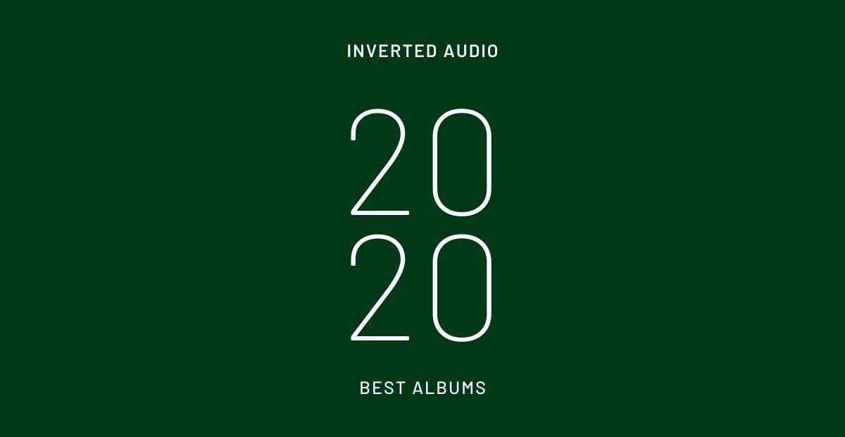 Best Albums of 2020 - Inverted Audio