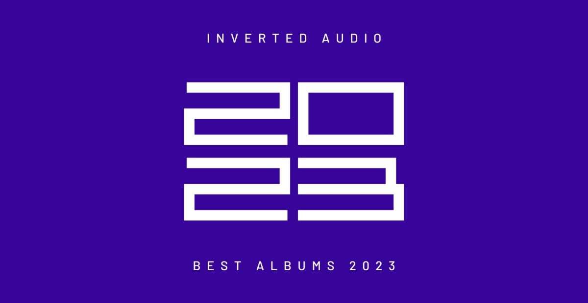 Best Albums of 2023 - Inverted Audio