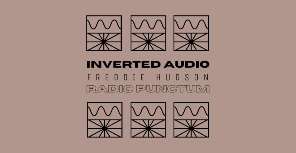 Listen back to Inverted Audio x Radio Punctum with Freddie Hudson - Inverted Audio