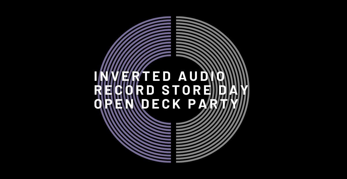 Inverted Audio Record Store Day Open Deck Party - Inverted Audio